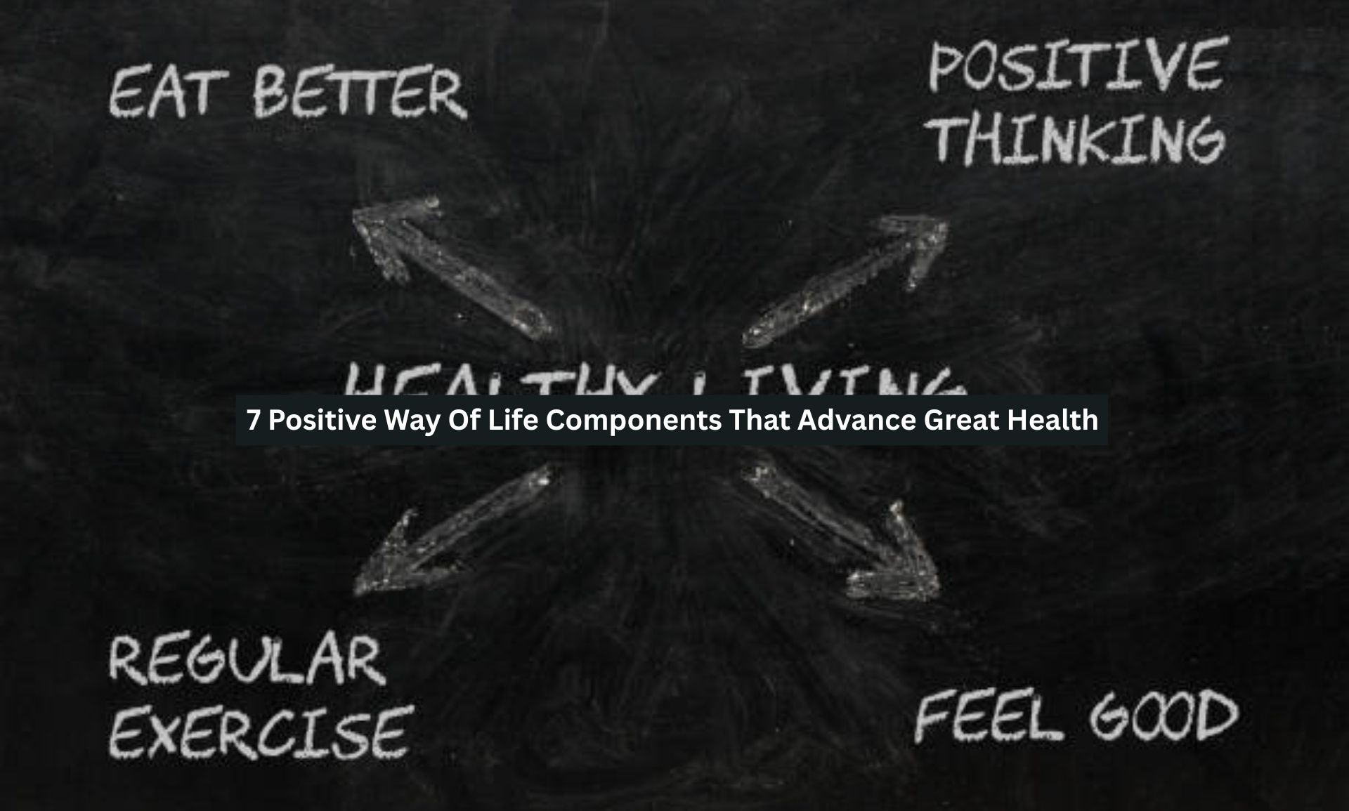 7 Positive Way Of Life Components That Advance Great Health - Lifestyle ...